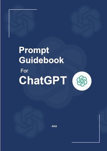 Prompt Guidebook for ChatGPT by An Akram | Goodreads