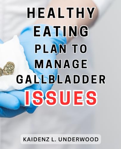 Healthy Eating Plan to Manage Gallbladder Issues: Unlock the Secrets to ...
