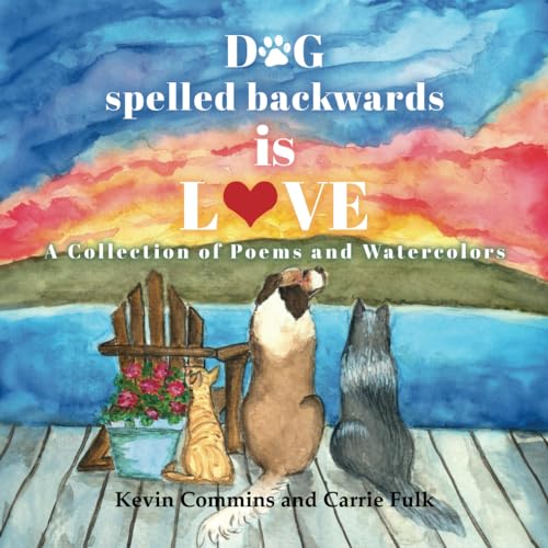 Dog Spelled Backwards Is Love: A Collection of Poems and Watercolors by ...