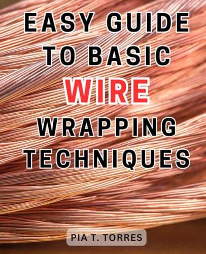Easy Guide to Basic Wire Wrapping Techniques: Master the Art of Jewelry ...