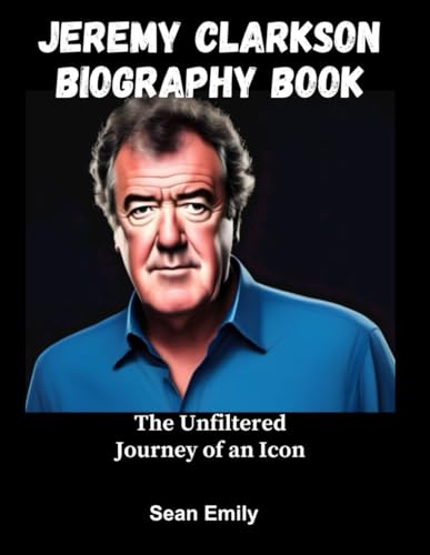 Jeremy Clarkson Biography Book: The unfiltered Journey of an Icon by ...