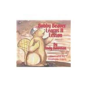Bobby Beaver Learns a Lesson by Andy Bowman | Goodreads
