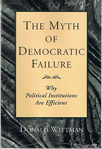THE MYTH OF DEMOCRATIC FAILURE: WHY POLITICAL INSTITUTIONS ARE ...
