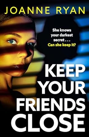 Keep Your Friends Close by Joanne Ryan | Goodreads