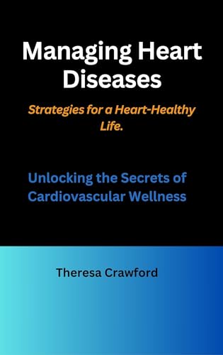 Managing Heart Diseases: Strategies for a Heart-Healthy Life ...