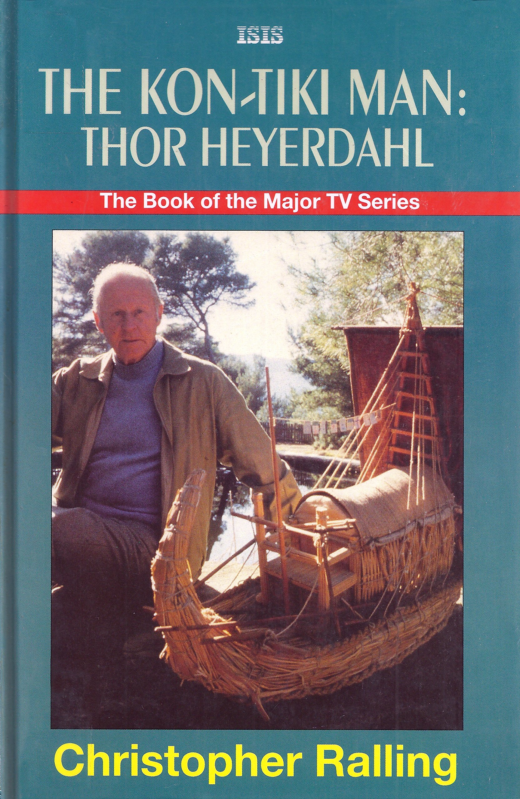 The Kon-Tiki Man: Thor Heyerdahl by Christopher Ralling | Goodreads