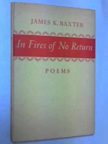 In fires of no return;: Poems by James K. Baxter | Goodreads