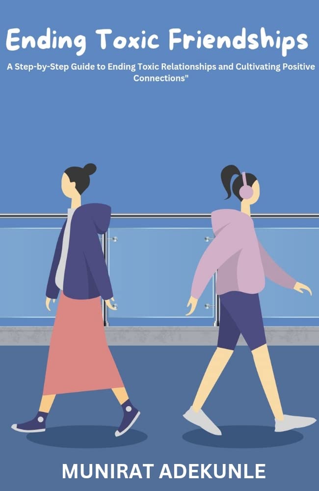 Ending Toxic Friendships : A Step-by-Step Guide to Ending Toxic ...