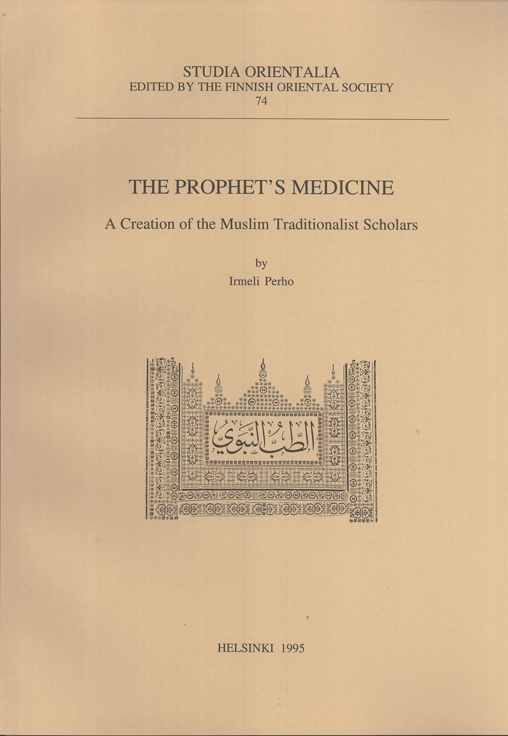 The Prophet's Medicine: A Creation of the Muslim Traditionalist ...