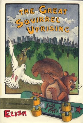 The Great Squirrel Uprising by Dan Elish | Goodreads