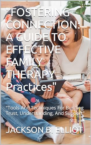"FOSTERING CONNECTION: A GUIDE TO EFFECTIVE FAMILY THERAPY Practices ...