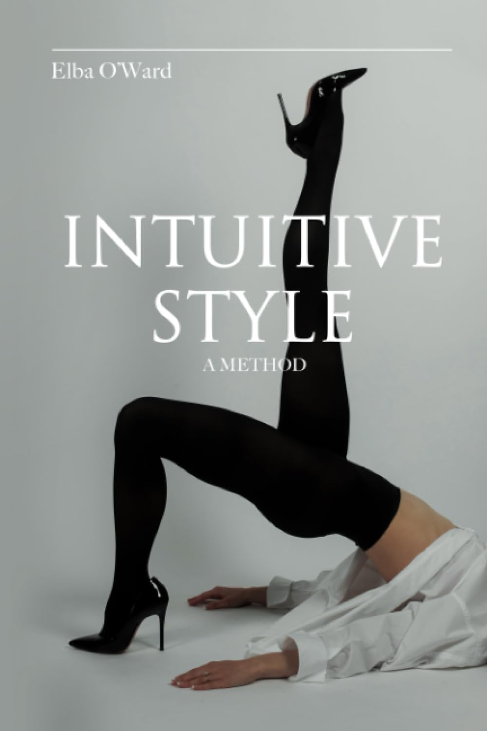 Intuitive Style: A Method by Elba O'Ward | Goodreads