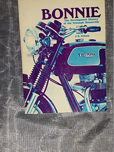 Bonnie: The Development History of the Triumph Bonneville by John R ...