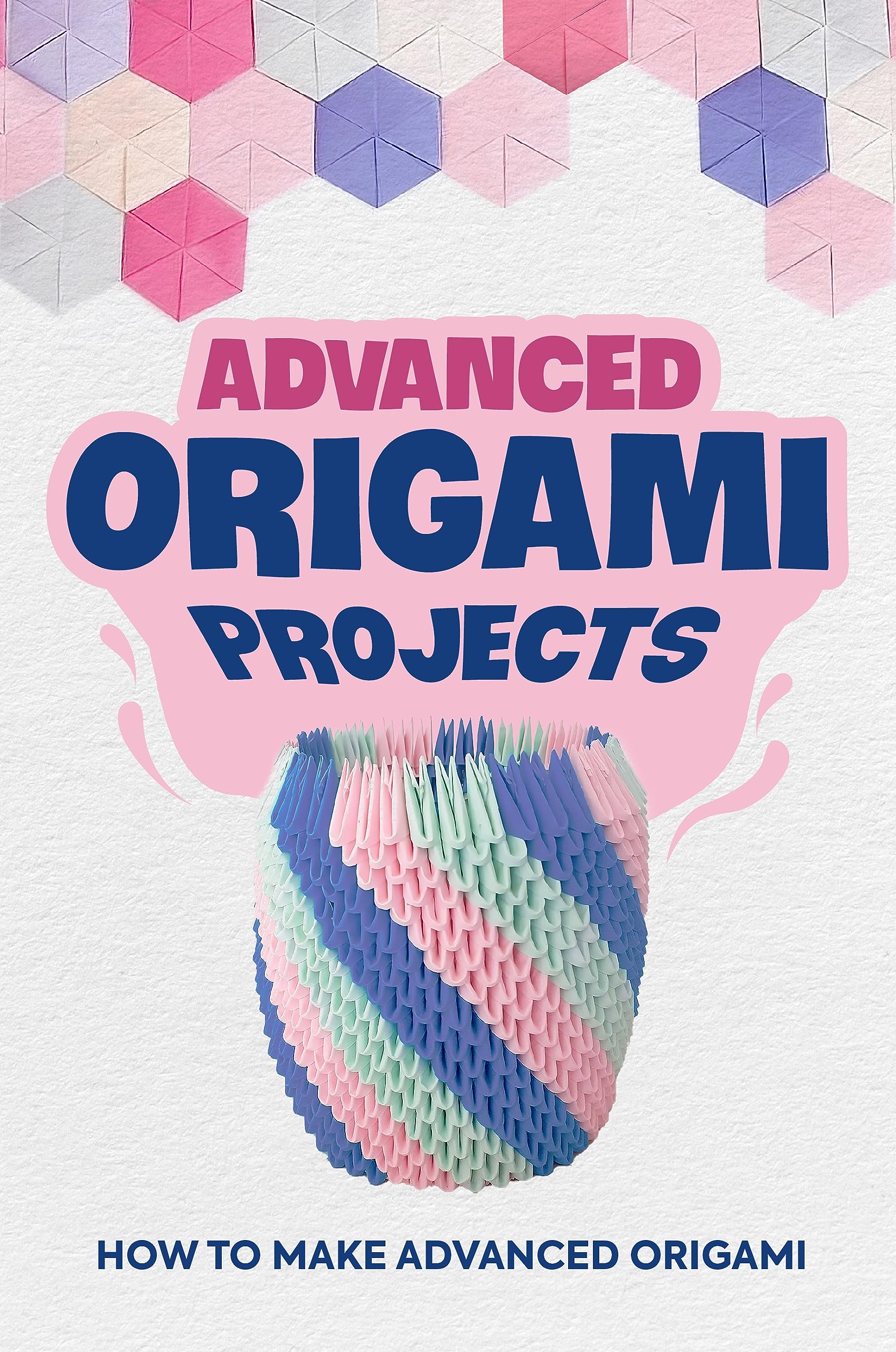 Advanced Origami Projects: How To Make Advanced Origami: Guide to ...