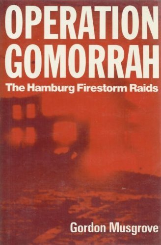 Operation Gomorrah: The Hamburg firestorm raids by Gordon Musgrove ...