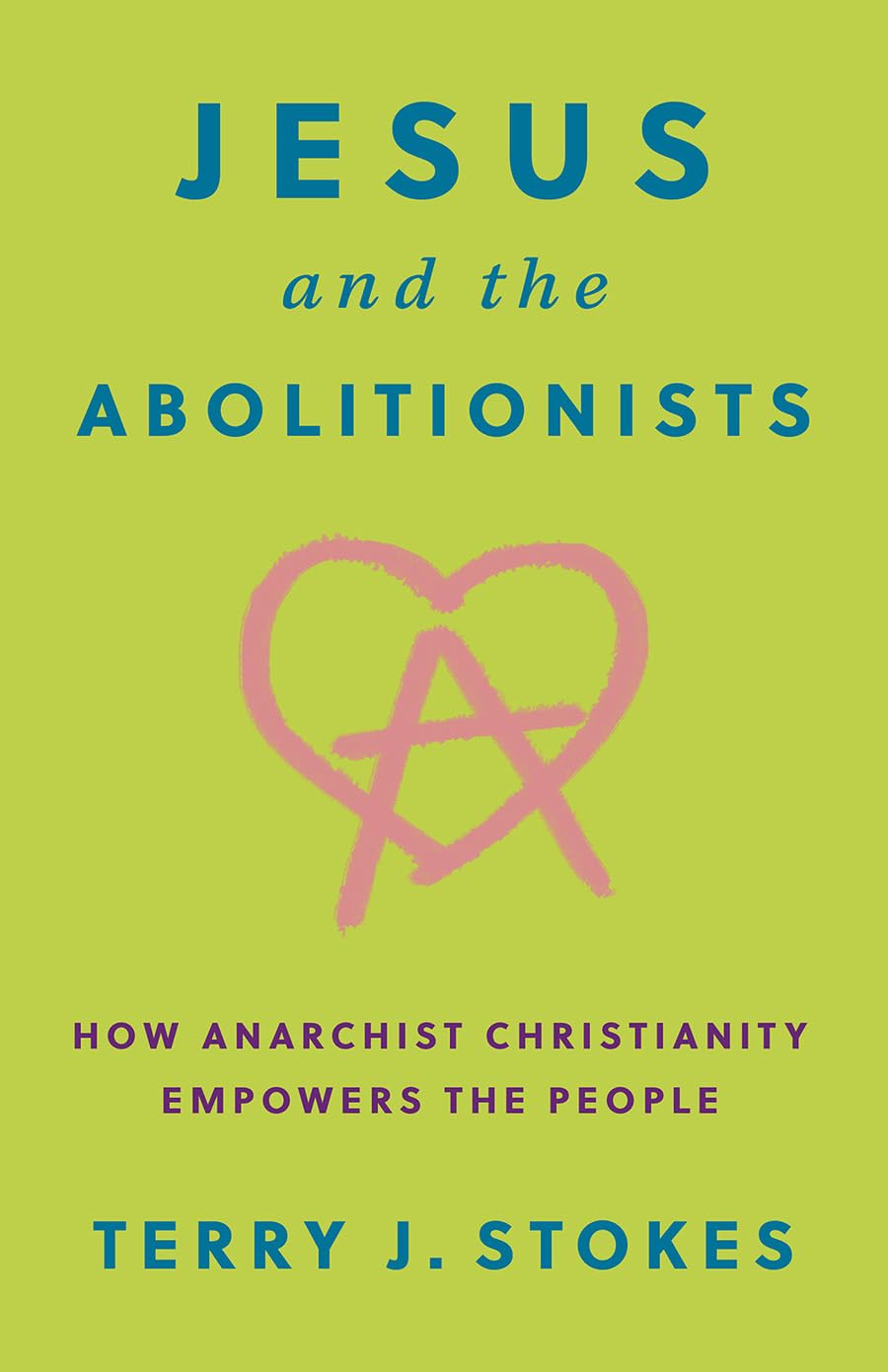 Jesus and the Abolitionists: How Anarchist Christianity Empowers the ...