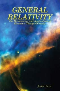 GENERAL RELATIVITY: The Mathematics and Applications of Einstein's ...