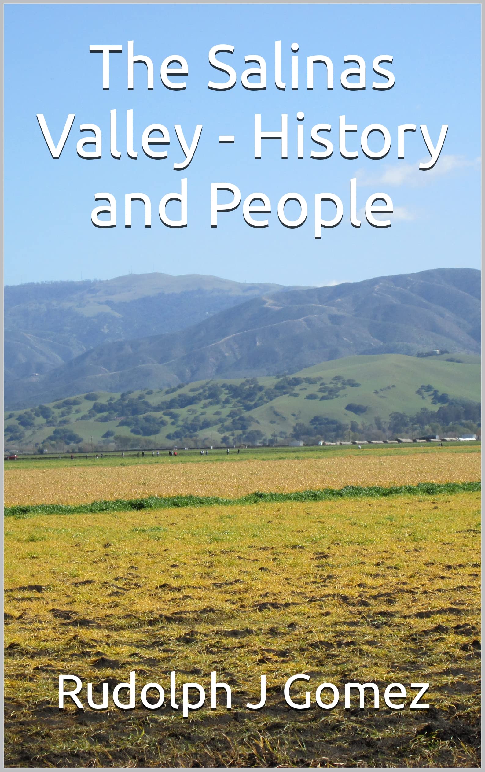 The Salinas Valley - History and People by Rudolph J Gomez | Goodreads