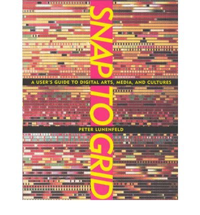 [(Snap to Grid: A User's Guide to Digital Arts, Media and Cultures ...