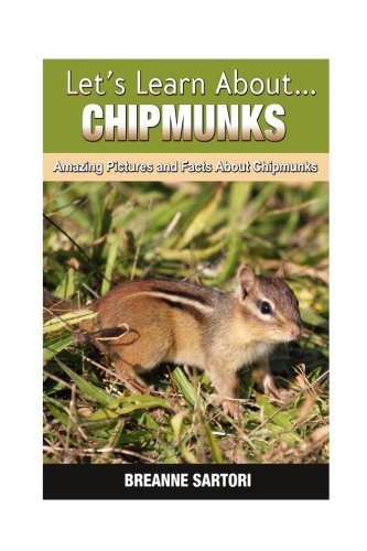 Chipmunks: Amazing Pictures and Facts About Chipmunks (Let's Learn ...