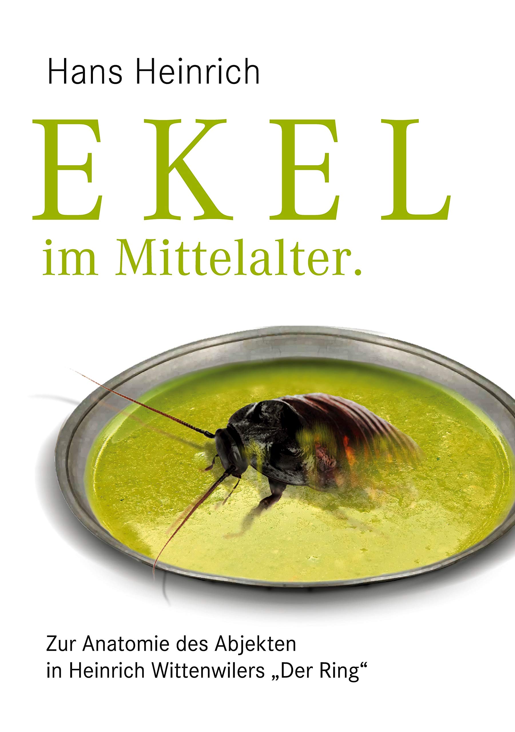 Ekel im Mittelalter. Zur Anatomie des Abjekten in Heinrich Wittenwilers ...