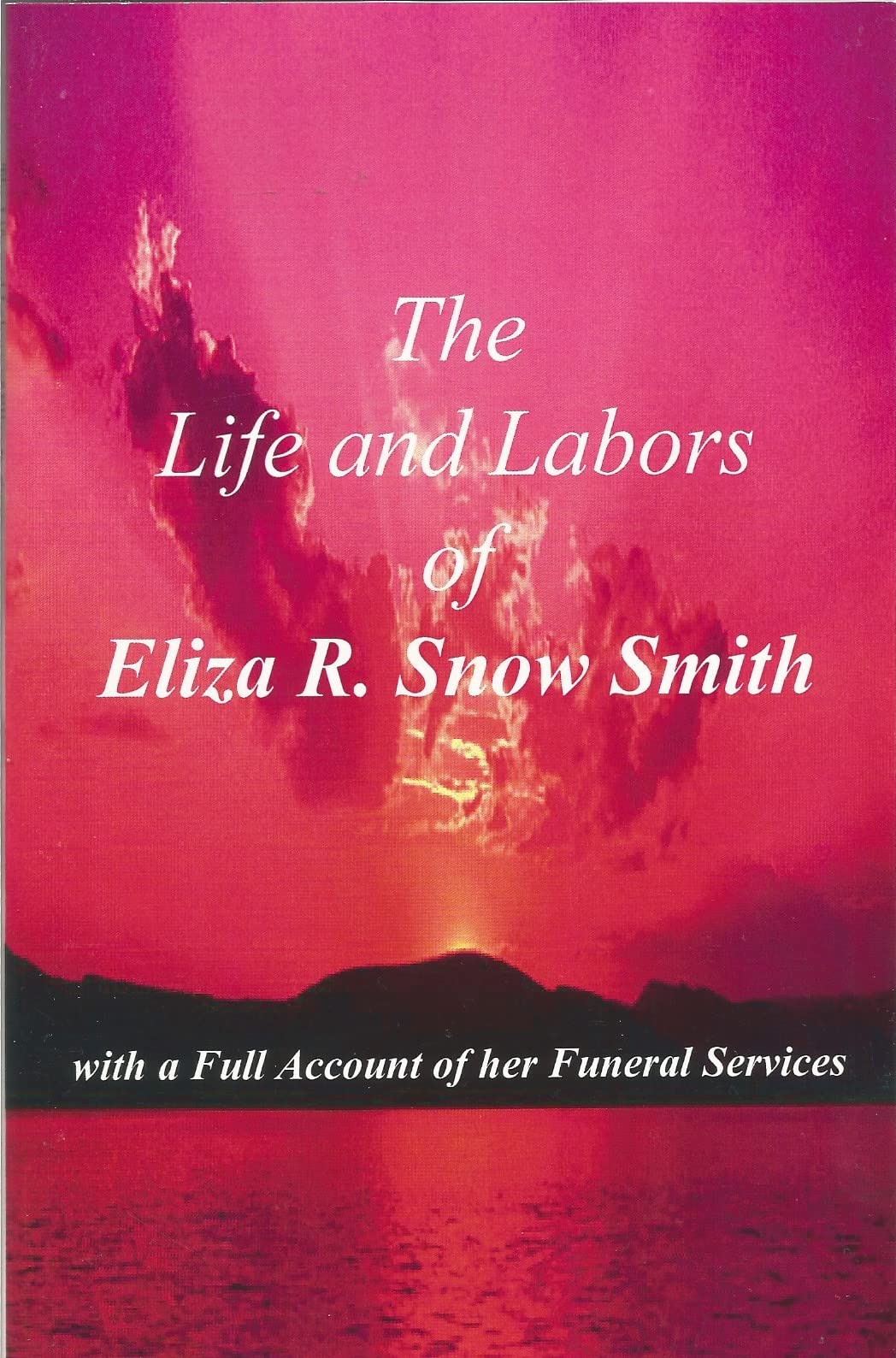 The life and labors of Eliza R. Snow Smith ; with a full account of her ...