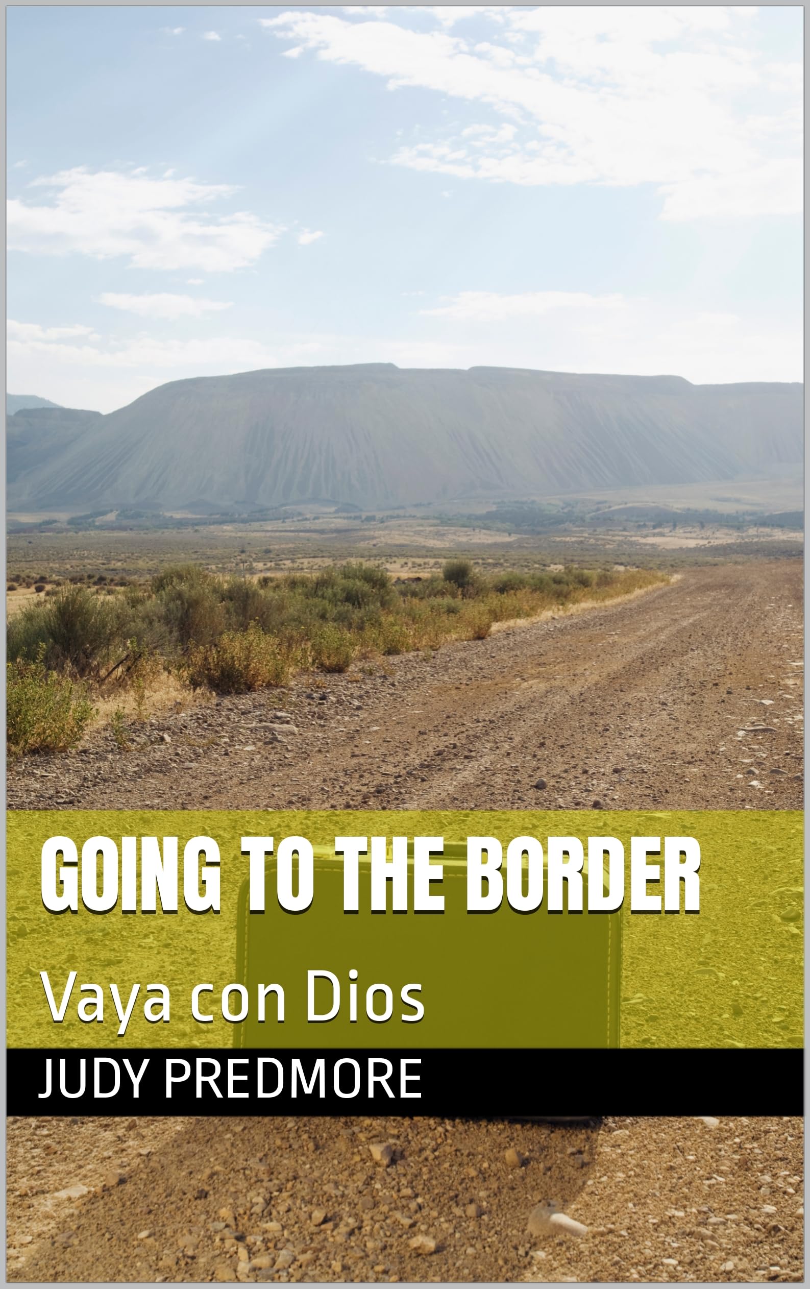 Going to the Border: Vaya con Dios by Judy Predmore | Goodreads