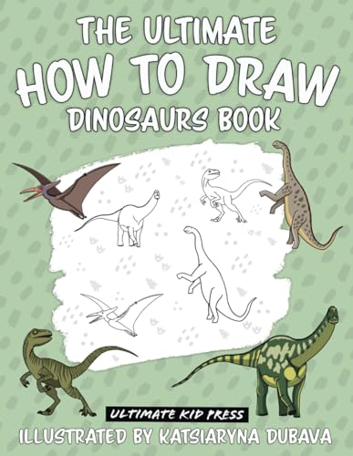The Ultimate How to Draw Dinosaurs Book: Learn to Create 40 Dinosaur ...