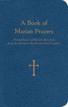 A Book of Marian Prayers: A Compilation of Marian Devotions from the ...
