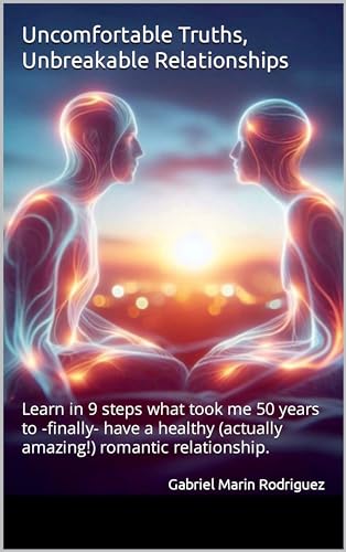 Uncomfortable Truths, Unbreakable Relationships: Learn in 9 steps what ...