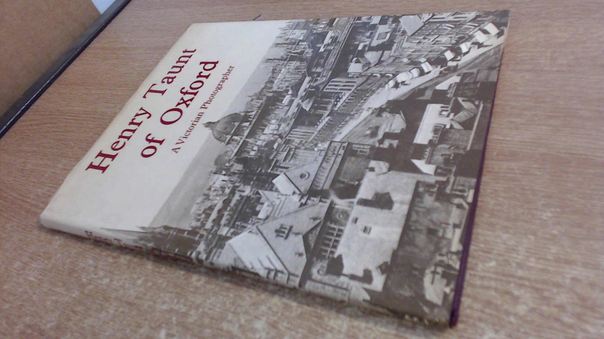 Henry Taunt of Oxford;: A Victorian photographer; by Henry Taunt ...