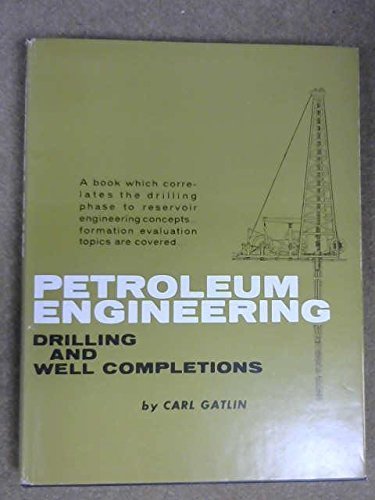 Petroleum Engineering: Drilling and Well Completions by Carl Gatlin by ...