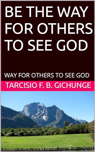 BE THE WAY FOR OTHERS TO SEE GOD: WAY FOR OTHERS TO SEE GOD by TARCISIO ...