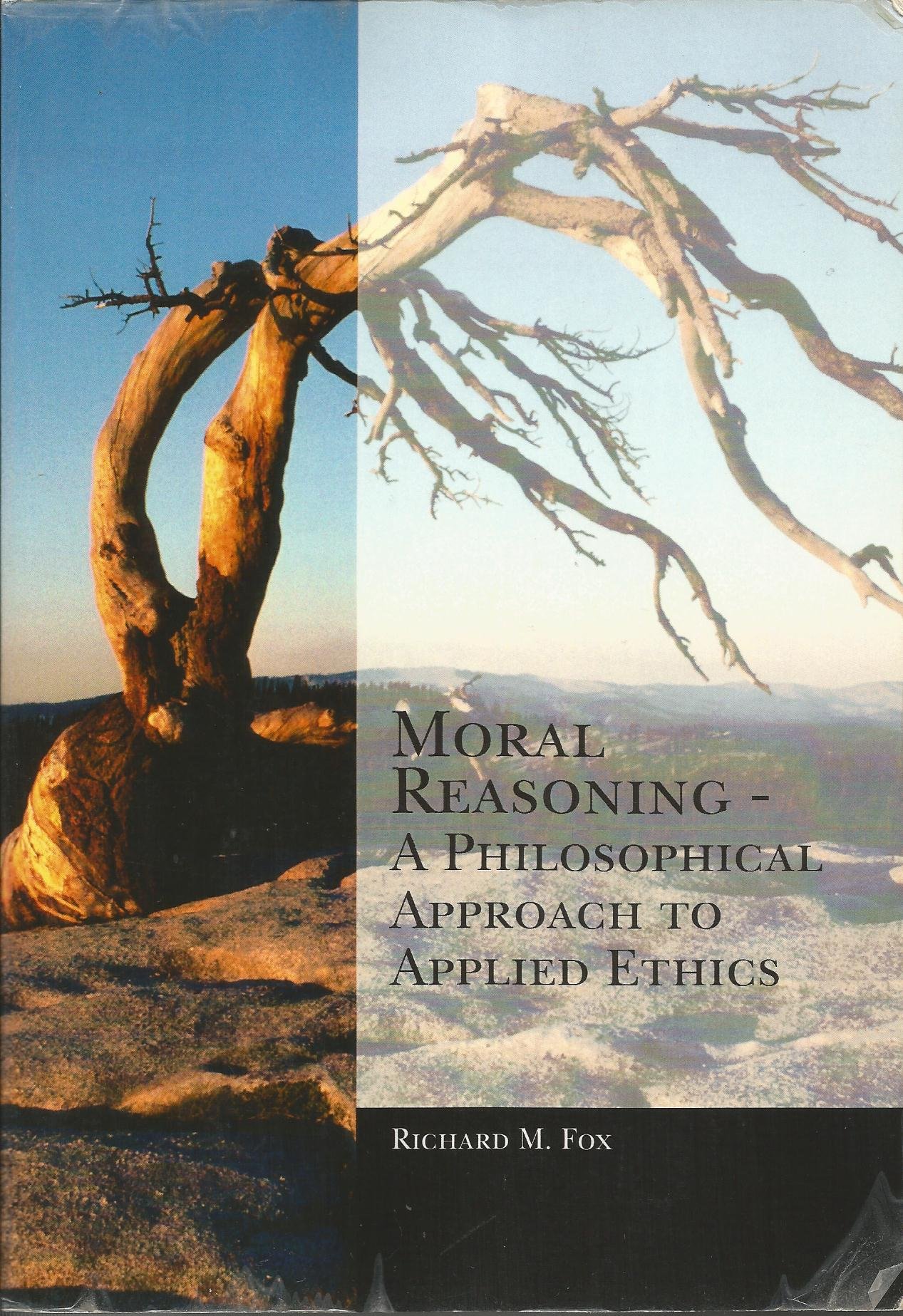 Moral Reasoning: A Philosophical Approach to Applied Ethics by Fox ...