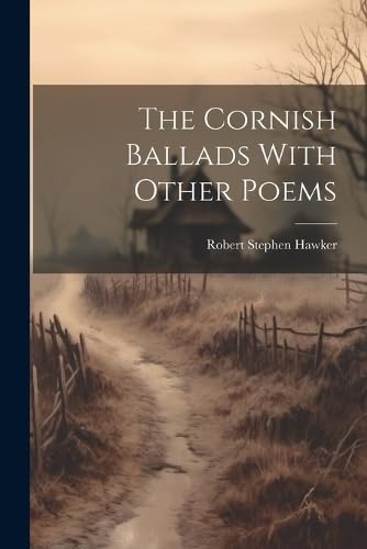 The Cornish Ballads With Other Poems by Robert Stephen Hawker | Goodreads