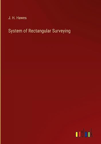 System of Rectangular Surveying by J H Hawes | Goodreads