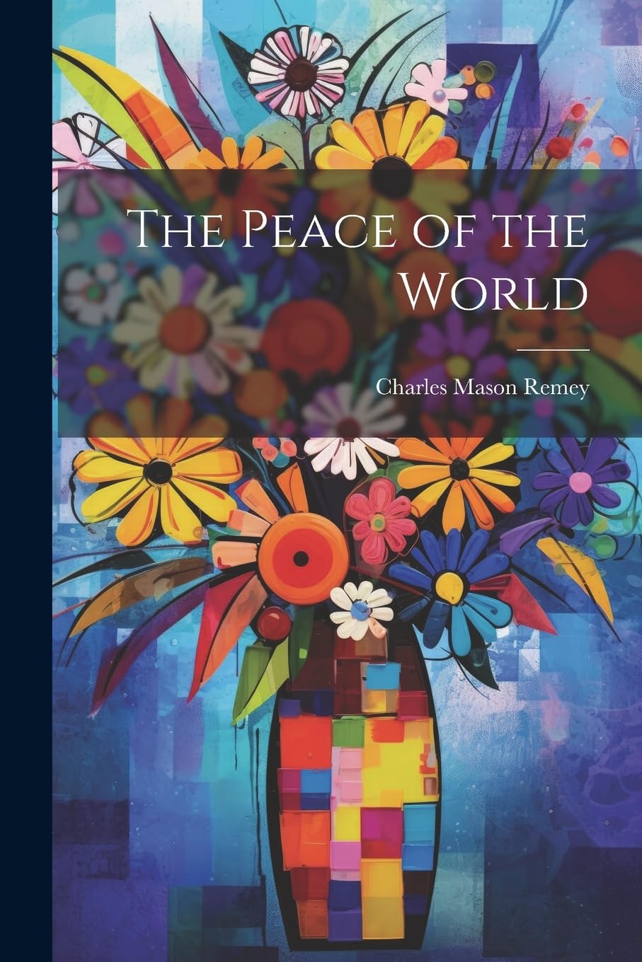 The Peace of the World by Charles Mason Remey | Goodreads
