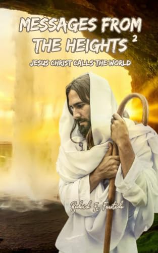 Messages from the Heights: Jesus Christ calls the world by Roderick E ...