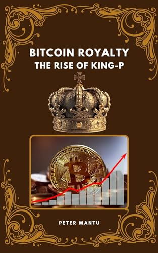 BITCOIN ROYALTY: The Rise of King-P by Peter Mantu | Goodreads