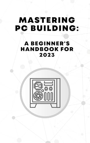 Mastering PC Building: A Beginner's Handbook for 2023 by Ross Pelayo ...