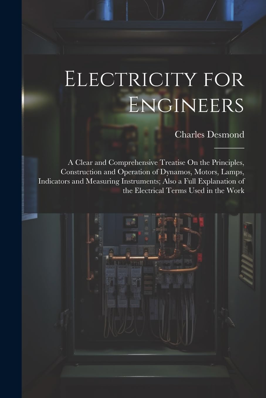 Electricity for Engineers: A Clear and Comprehensive Treatise On the ...