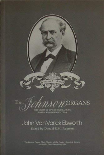 Johnson Organs: The Story of One of Our Famous American Organ Builders ...