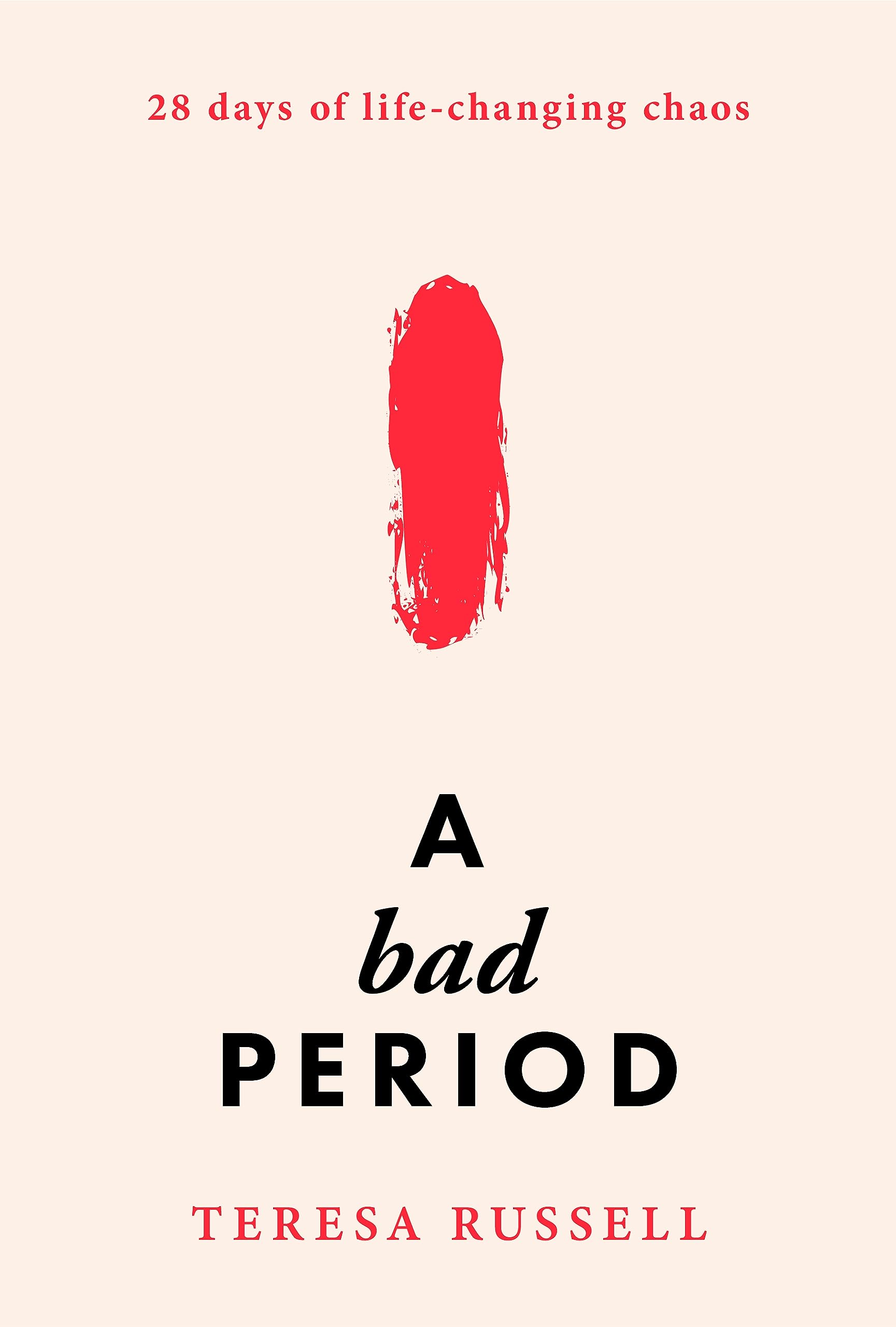 A Bad Period: 28 days of life-changing chaos by Teresa Russell | Goodreads