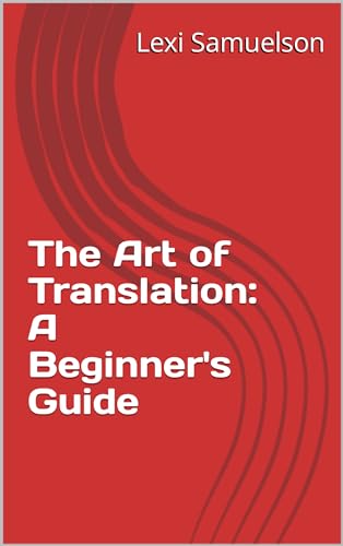 The Art of Translation: A Beginner's Guide by Lexi Samuelson | Goodreads