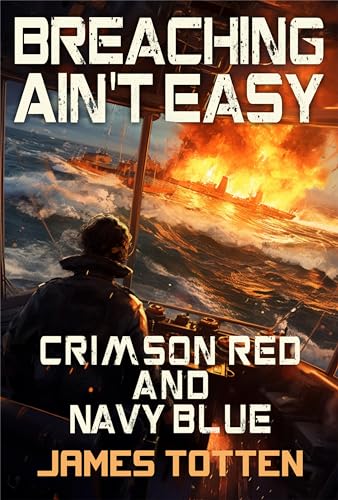 Crimson Red and Navy Blue: Breaching Ain't Easy by James Totten | Goodreads