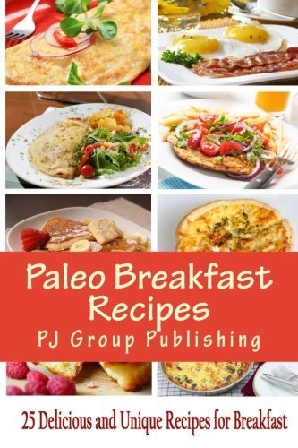 Paleo Breakfast Recipes: 25 Delicious and Unique Recipes for Breakfast ...