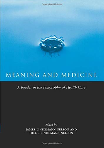 Meaning and Medicine: A Reader in the Philosophy of Health Care ...