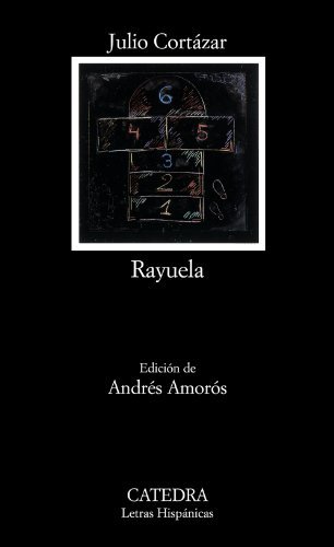 Rayuela/ Hopscotch (Letras Hispanicas/ Hispanic Writings) by Julio ...