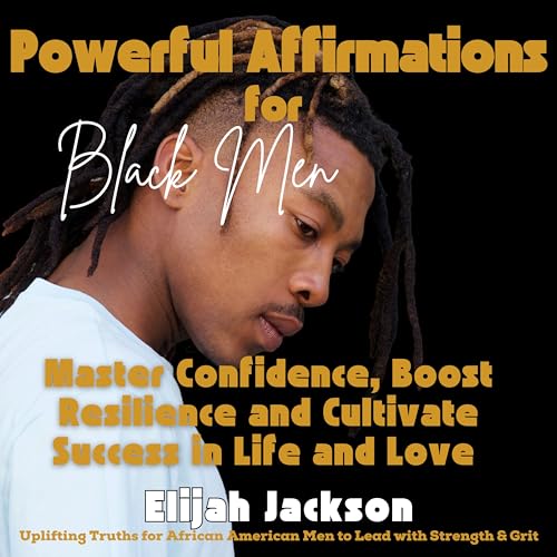 Powerful Affirmations for Black Men: Master Confidence, Boost ...