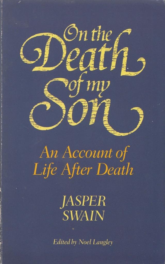 On the Death of My Son: An Account of Life After Death by Jasper Swain | Goodreads